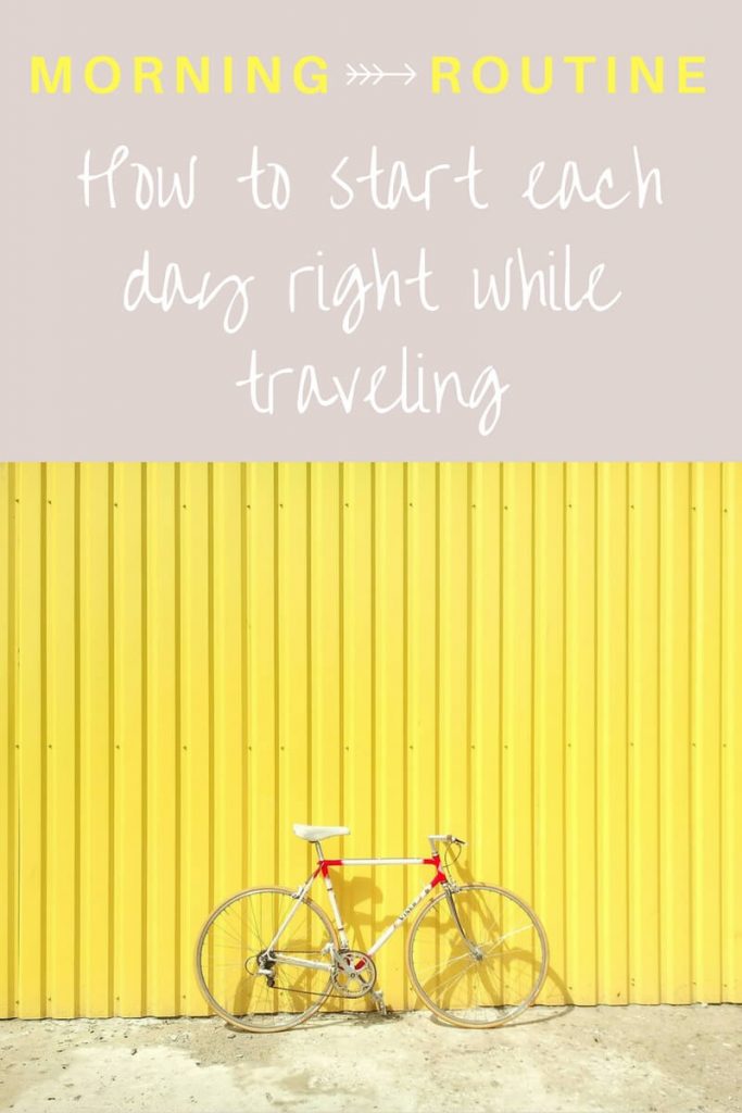 Morning Routine For Travelers: 10 Important Things To Start Doing