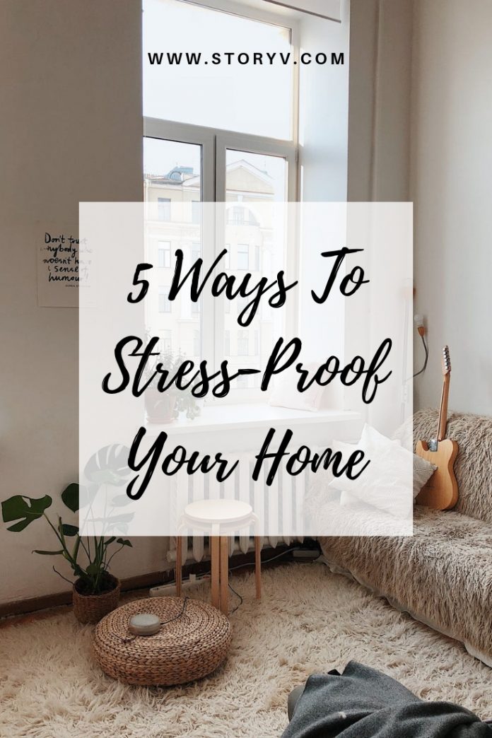 5 Ways To Stress Proof Your Home - StoryV Travel & Lifestyle